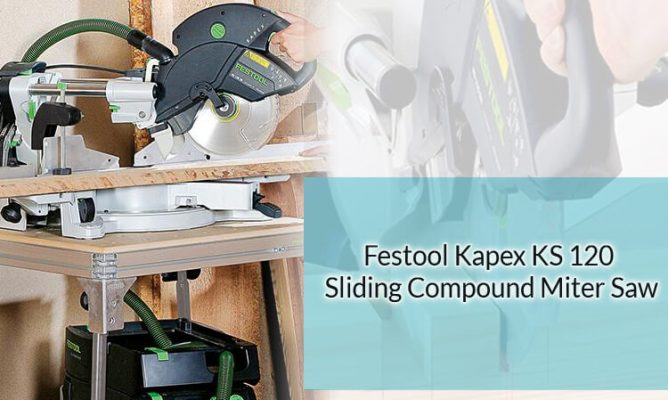 Review of Festool Kapex KS 120 sliding compound miter saw